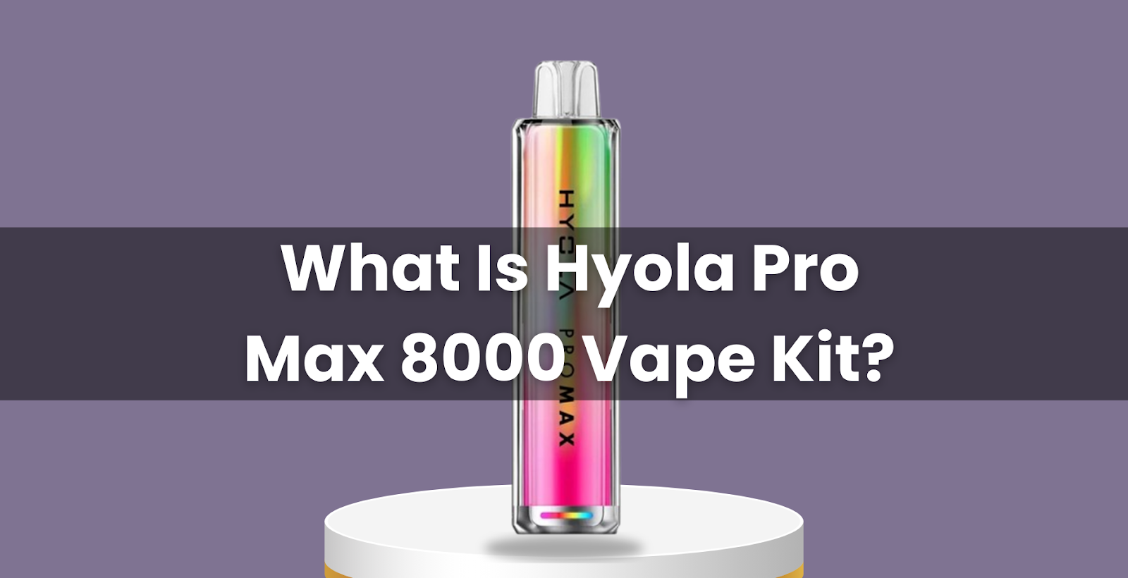 What Is Hyola Pro Max 8000 Vape Kit? - FigBat